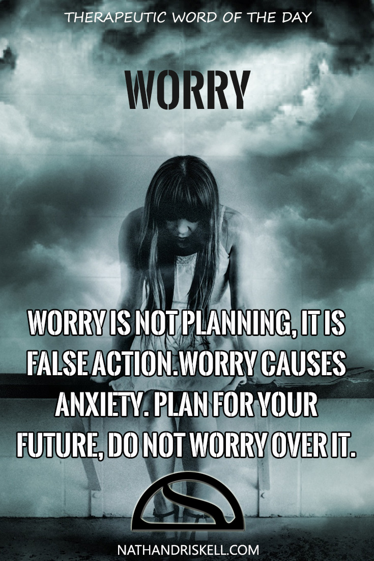 Therapeutic Word of the Day: Worry - Nathan Driskell: Autism & Internet ...