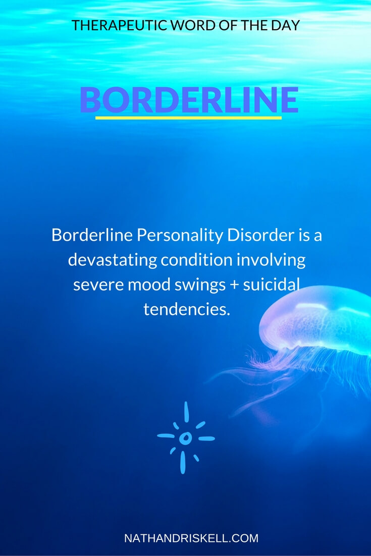 Therapeutic Word of the Day: Borderline - Nathan Driskell: Autism ...